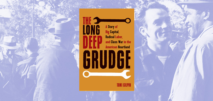 Review: The Long Deep Grudge: A Story of Big Capital, Radical Labor ...